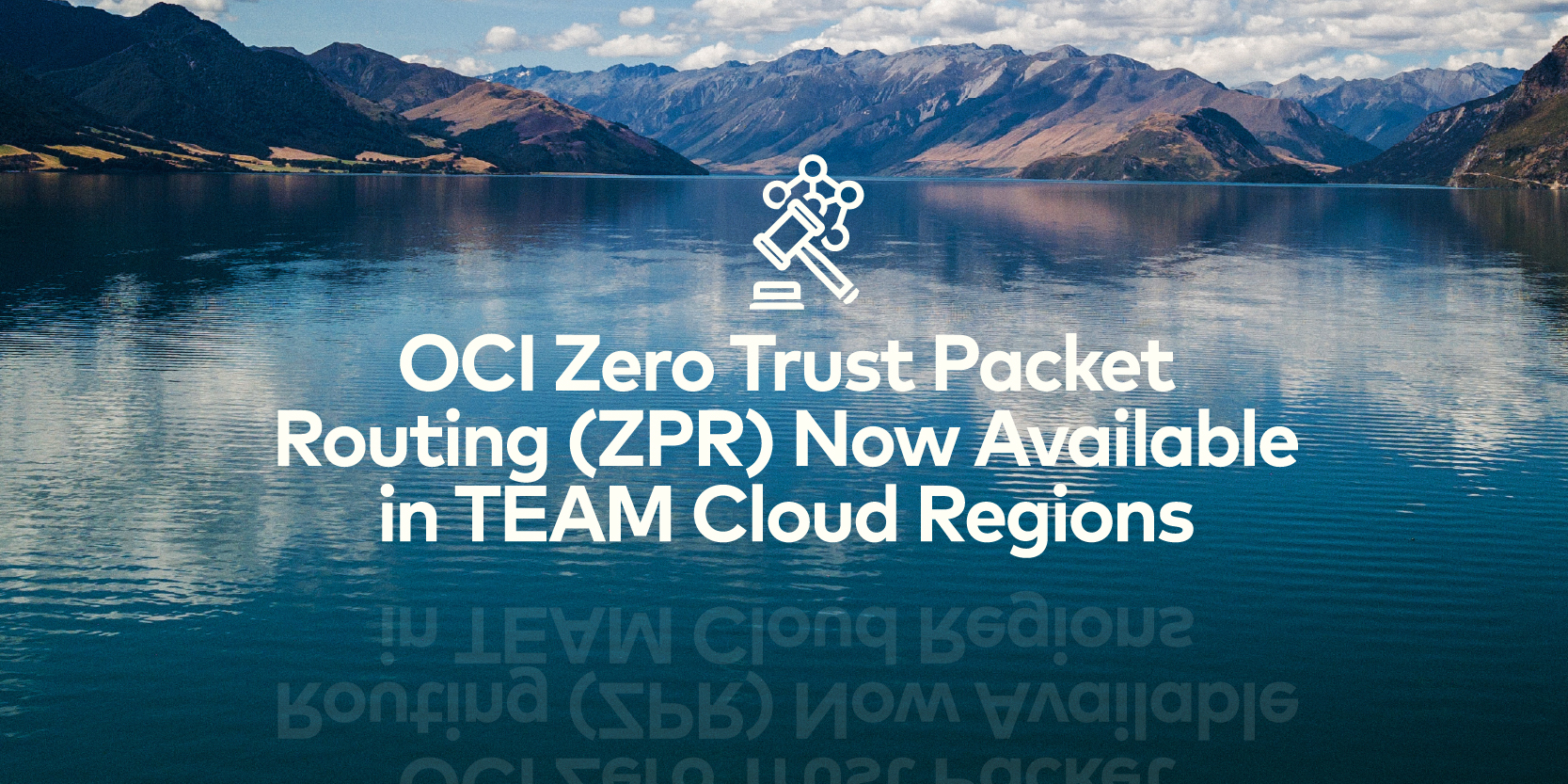 OCI Zero Trust Packet Routing (ZPR) Now Available in TEAM Cloud Regions